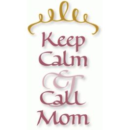 keep calm and call mom