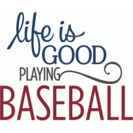 life is good baseball phrase
