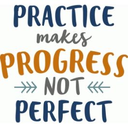 practice makes progress phrase