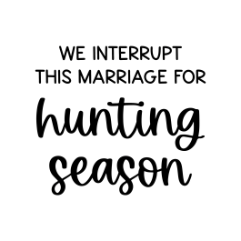 we interrupt this marriage for hunting season|D-377560
