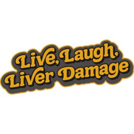 Live, Laugh, Liver Damage