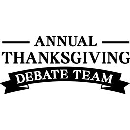 Annual Thanksgiving Debate Team|D-1230362