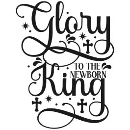 Glory To The Newborn King Nativity Christmas Quote|D-1251867