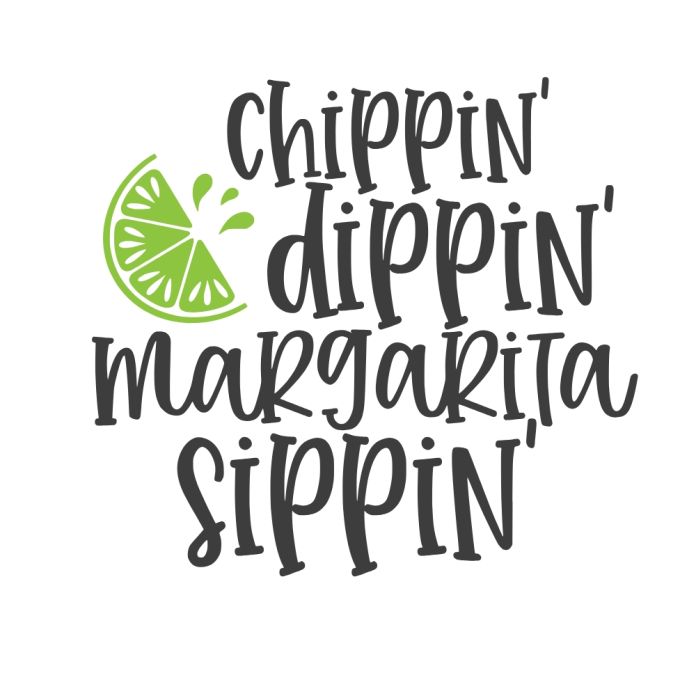 Chippin, dippin margarita sippin|D-1259254