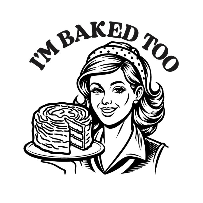 I'm baked too
