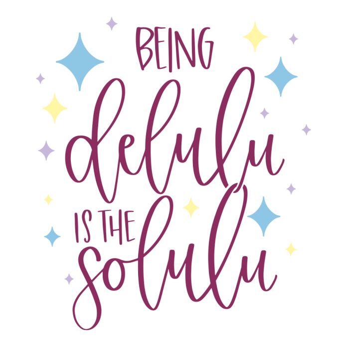 Being Delulu is the Solulu