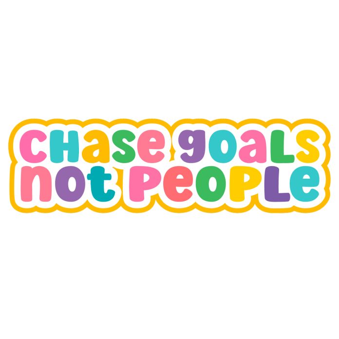 Chase Goals Not People Quote
