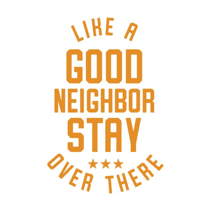 Like a Good Neighbor Stay Over There|D-367156