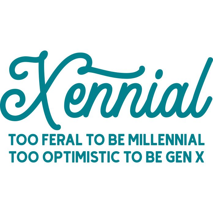 Xennial Too Feral to be Millennial