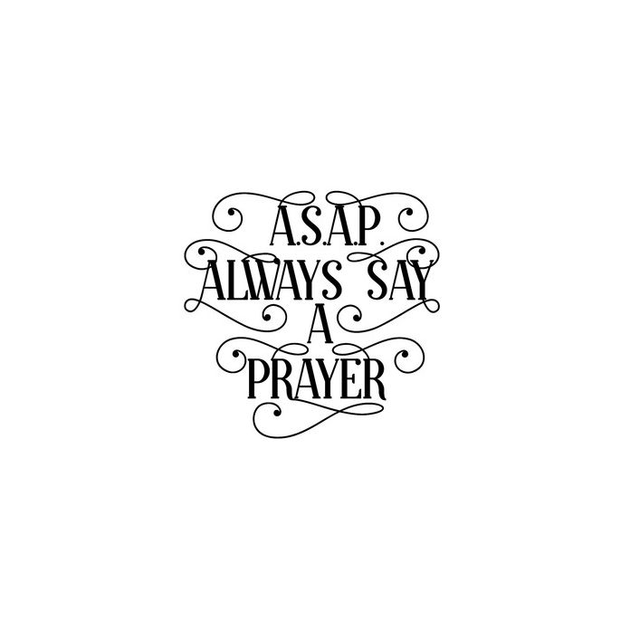 a.s.a.p. always say a prayer