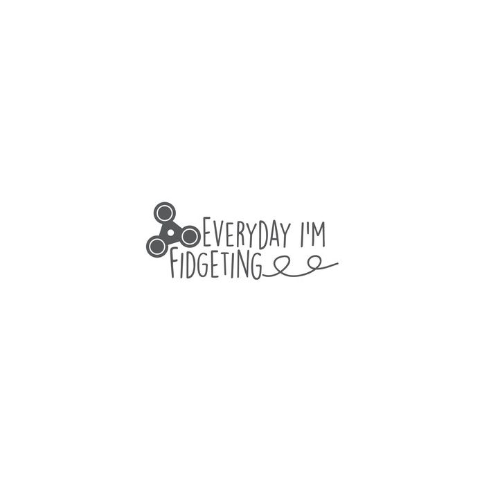 everyday i'm fidgeting