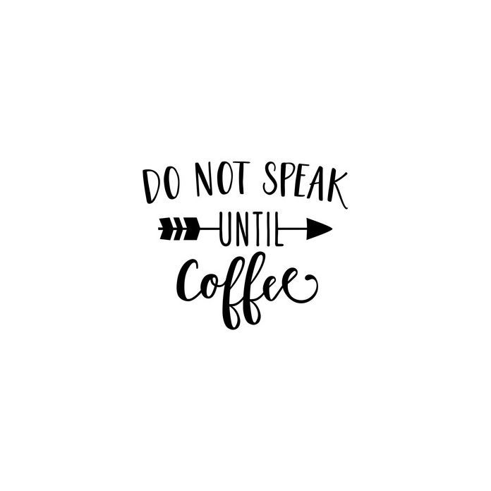 do not speak until coffee
