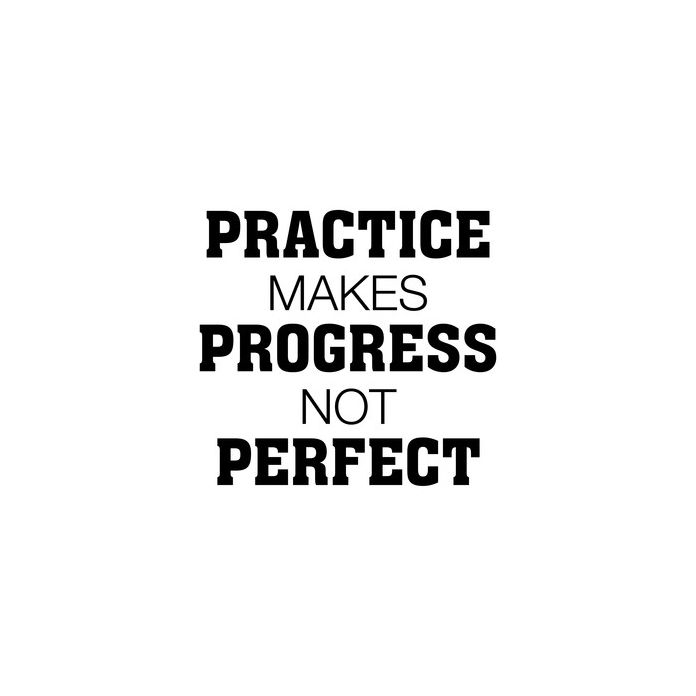 practice makes progress not perfect