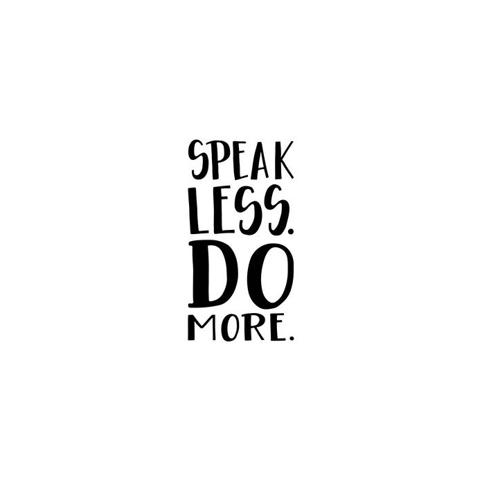 speak less, do more