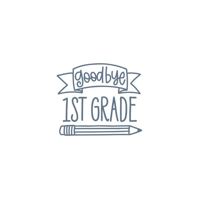 goodbye 1st grade