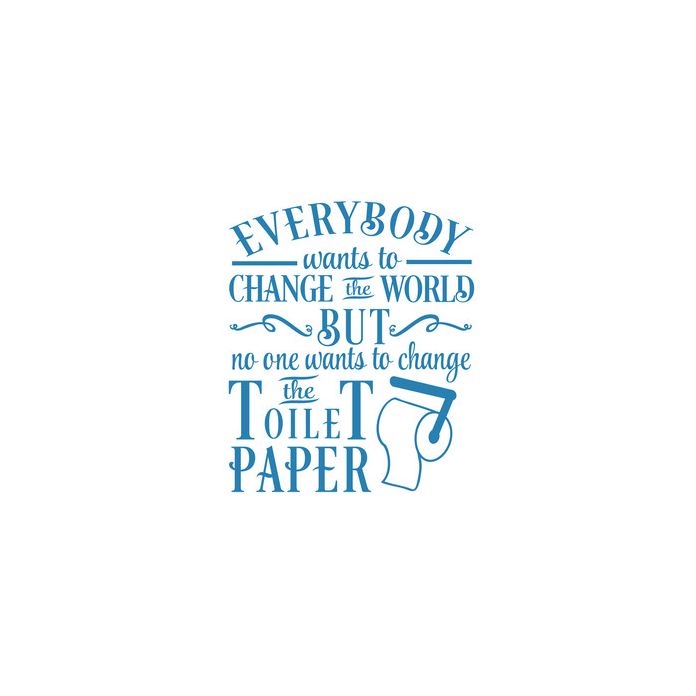 everybody change world nobody toilet paper