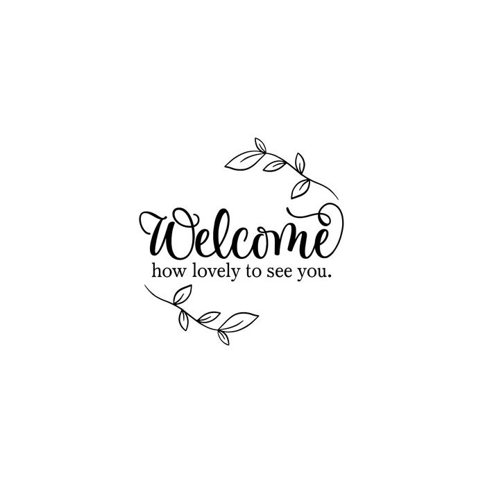 Welcome How Lovely To See You
