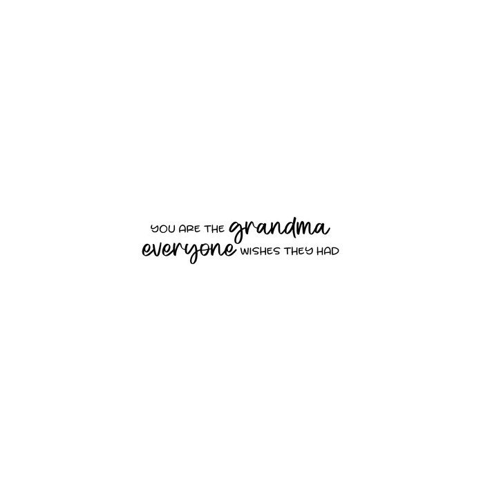 you are the grandma everyone wishes they had