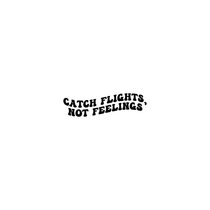 Catch flights not feelings
