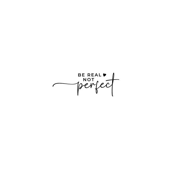 Be Real Not Perfect