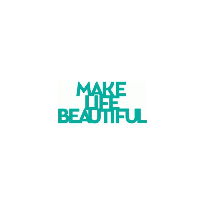 make life beautiful