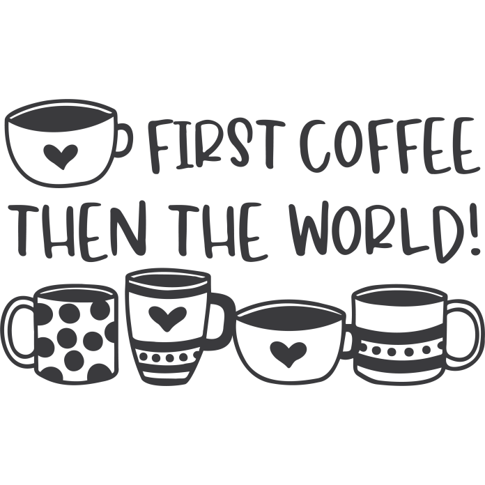 First Coffee then the World