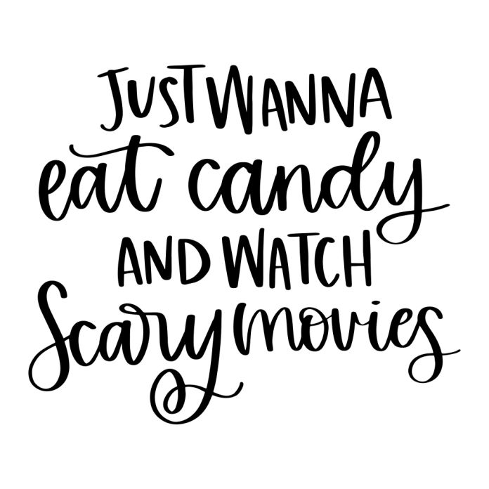 Just Wanna Eat Candy and Watch Scary Movies