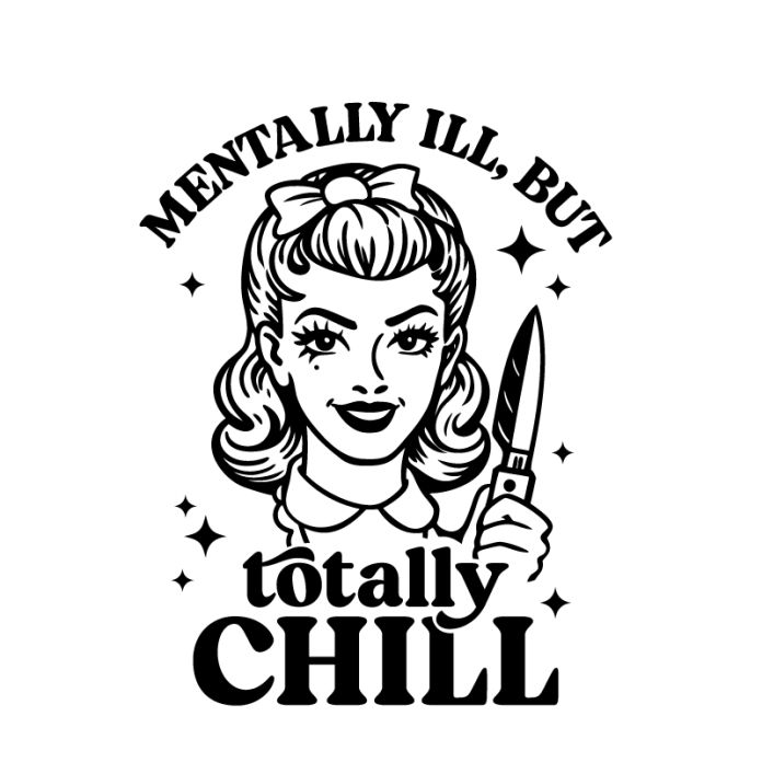 Mentally Ill but totally chill