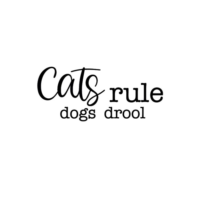 Cats Rule and Dogs Drool - funny cat quote cut file|D-1237826