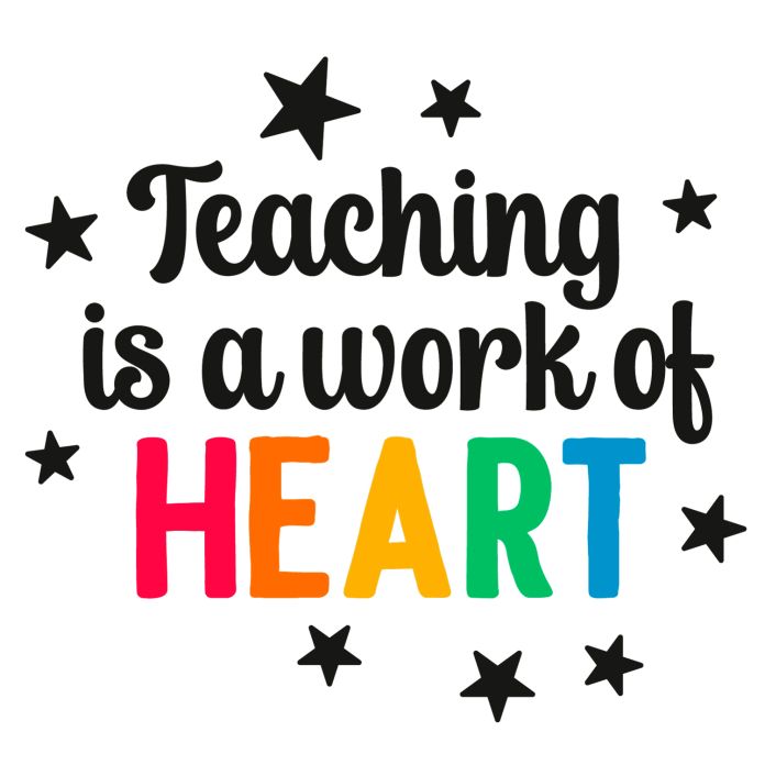 Teaching Is A Work of Heart Quote