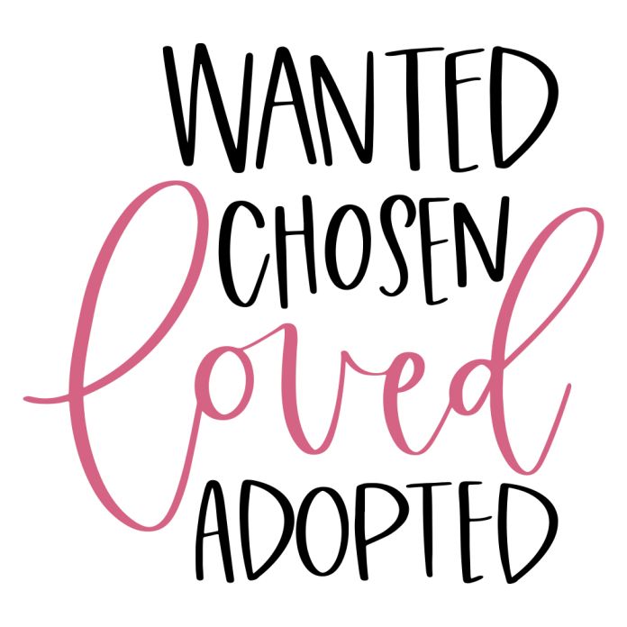 Wanted Chosen Loved Adopted