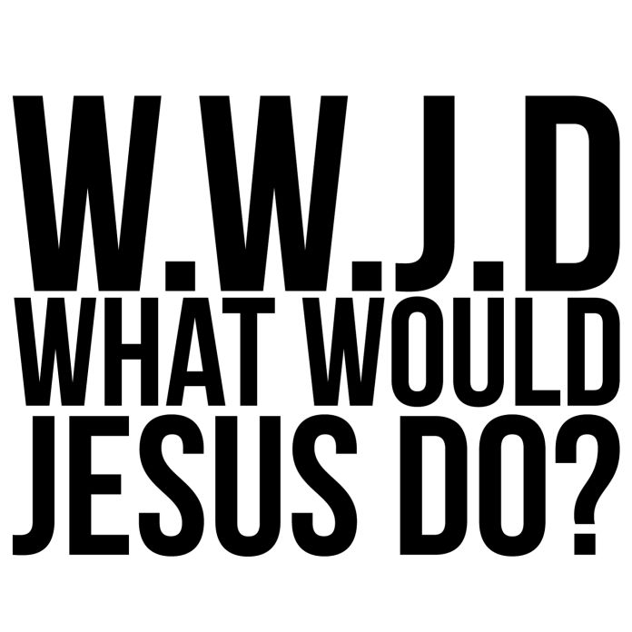 W.W.J.D What Would Jesus Do? Quote