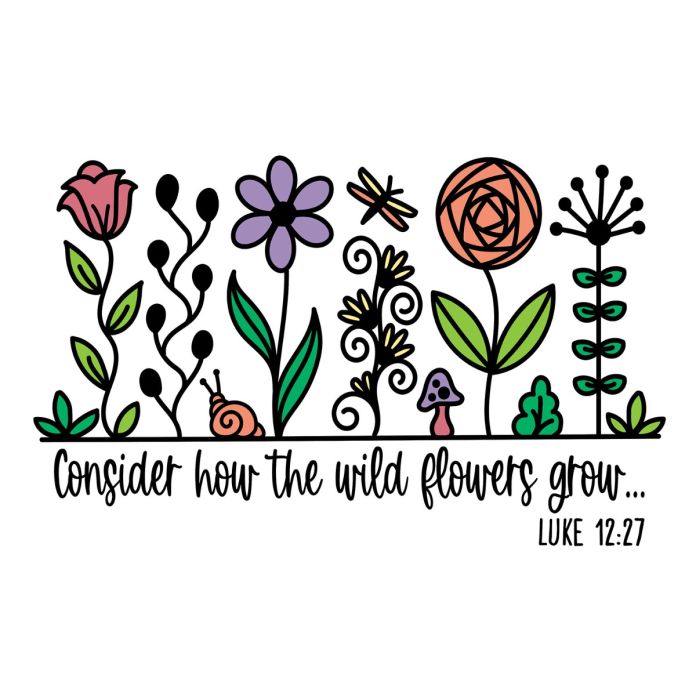 Flower Garden Scripture - Consider how the wild flowers grow|D-1227777