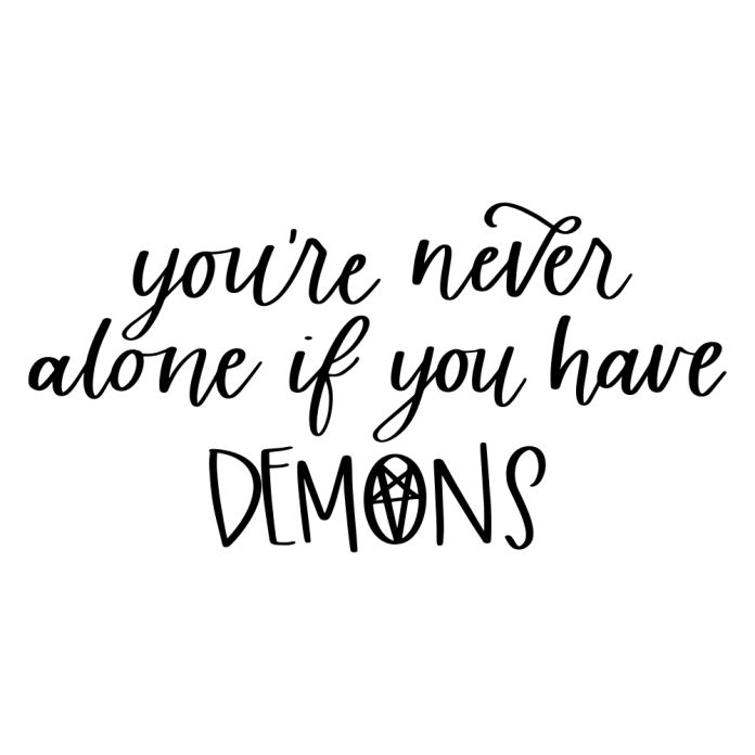 You're Never Alone if You Have Demons